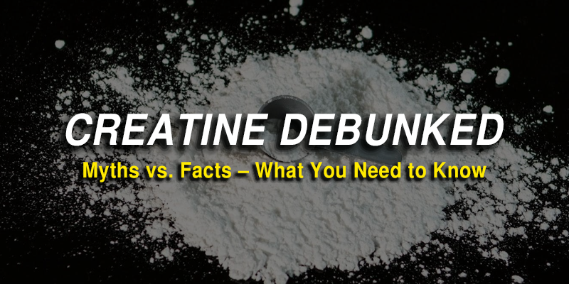 Creatine: Myths vs. Facts – The Truth About This Powerhouse Supplement ...